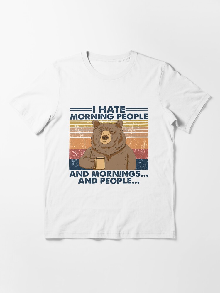 "Vintage bear I hate morning people and mornings and people" T-shirt ...