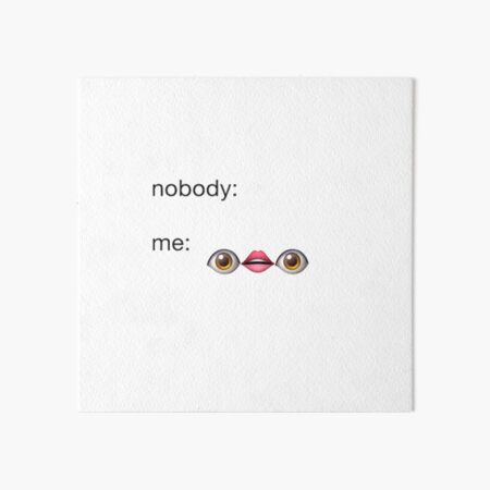 "nobody me meme " Art Board Print for Sale by rajvi05 | Redbubble