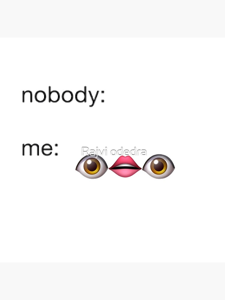 "nobody me meme " Photographic Print for Sale by rajvi05 | Redbubble