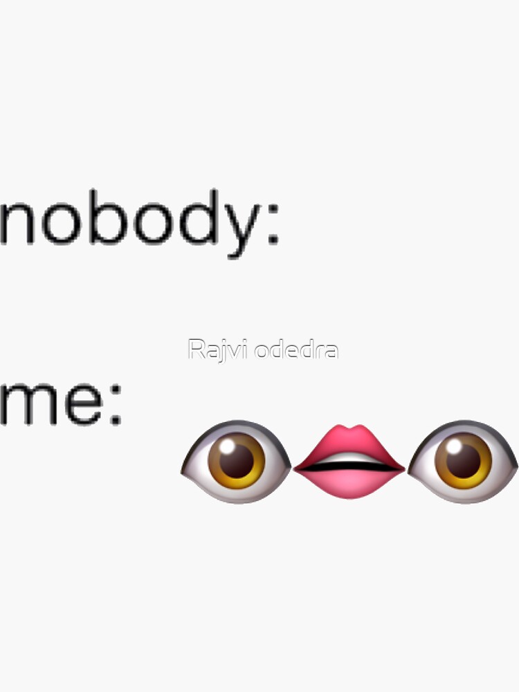 "nobody me meme " Sticker for Sale by rajvi05 | Redbubble