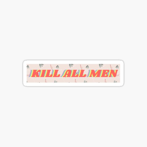Kill All Men Gifts & Merchandise | Redbubble