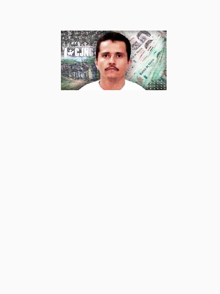 "Nemesio Oseguera Cervantes also known as el Mencho" T-shirt for Sale ...