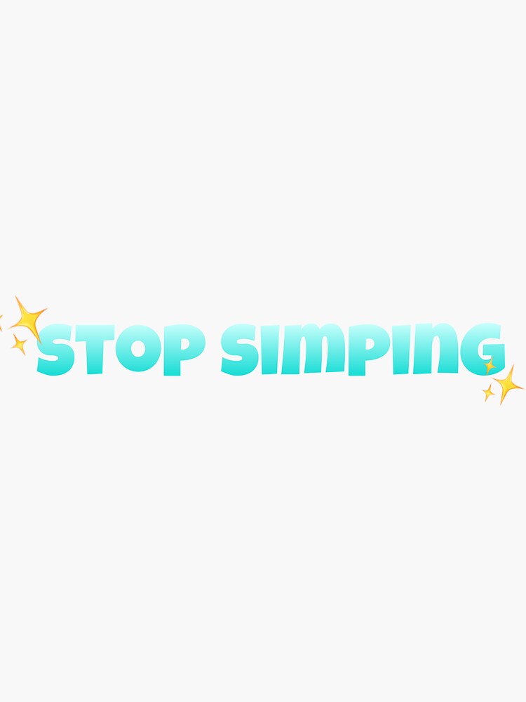 "stop simping" Sticker by emilee1203 | Redbubble