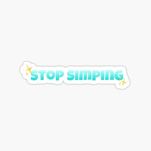 "stop simping" Sticker by emilee1203 | Redbubble
