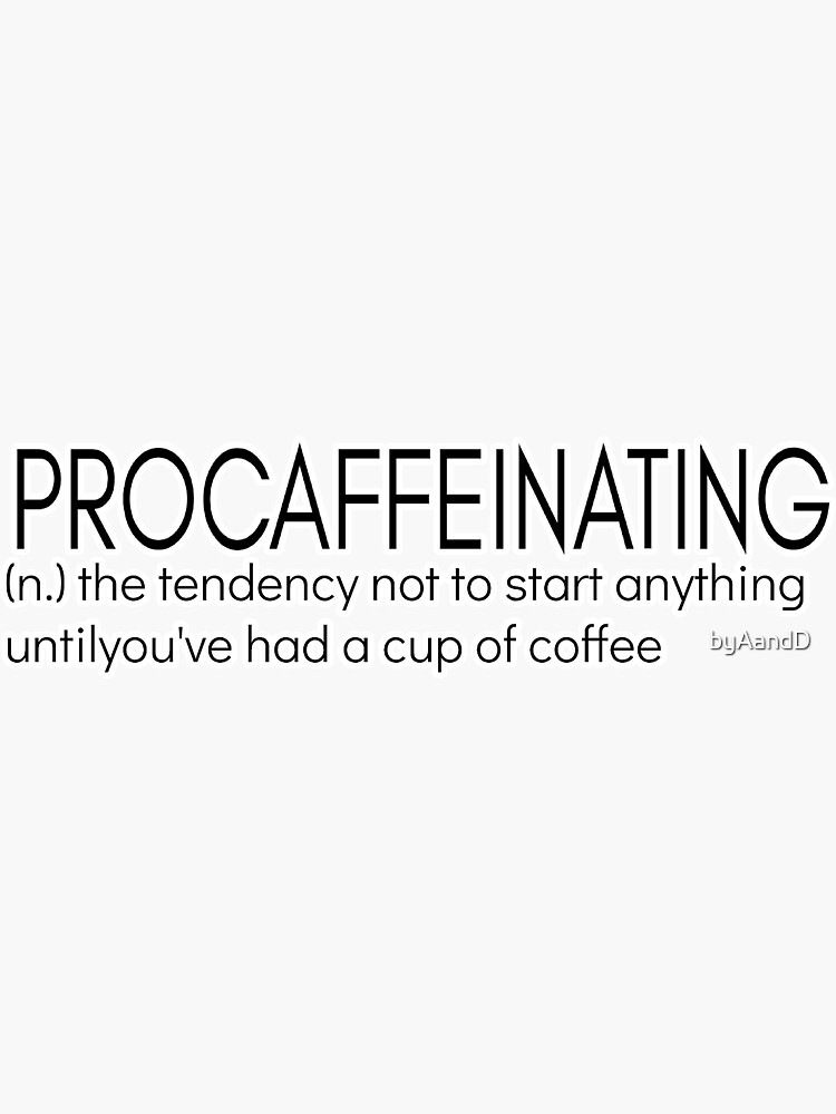 "Procaffeinating" Sticker by byAandD | Redbubble