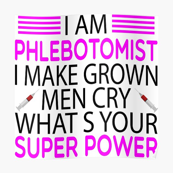 "i am phlebotomist i make grown men cry what's your super power ...