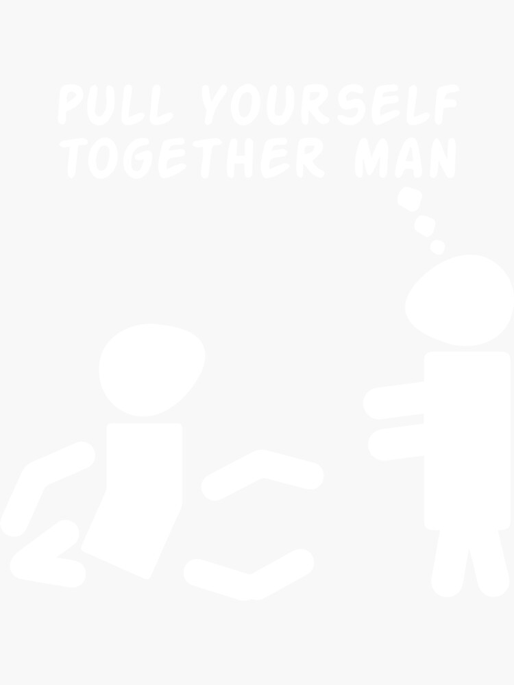 "Pull Yourself Together" Sticker by memesareus | Redbubble