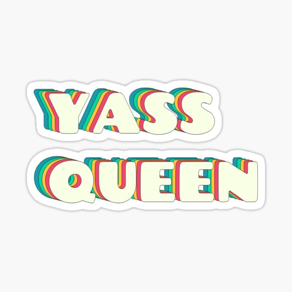 "yass queen " Sticker by lacy2313 | Redbubble
