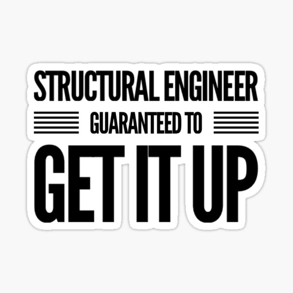 "Structural Engineer Guaranteed to Get It Up" Sticker for Sale by JDezigns | Redbubble