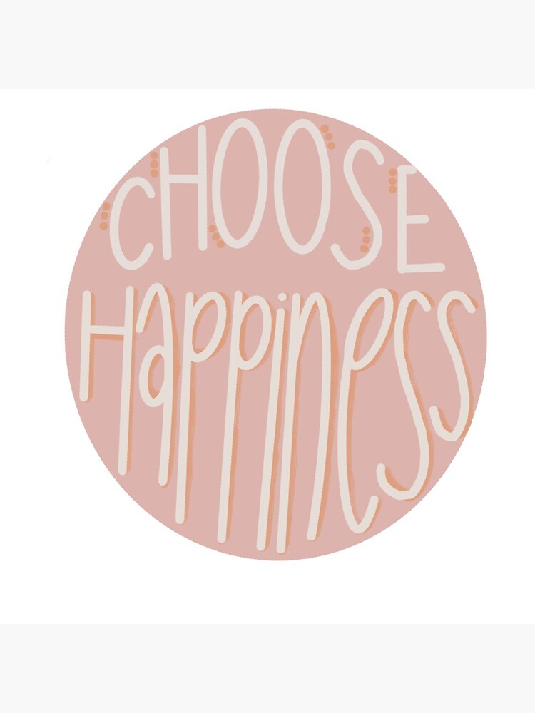 "Choose Happiness Sticker " Poster for Sale by jessiefrantz | Redbubble