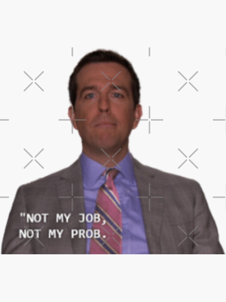"Not my job, not my prob - Andy Bernard The Office" Sticker for Sale by ...