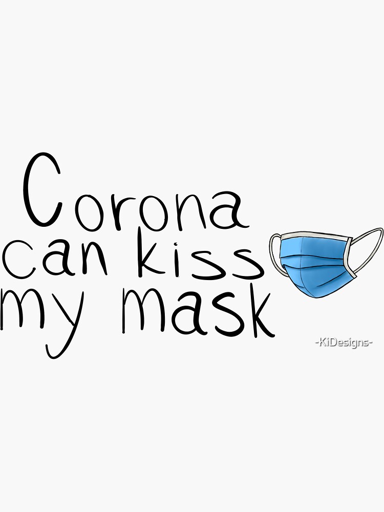 "Corona Can Kiss My Mask" Sticker by -KiDesigns- | Redbubble