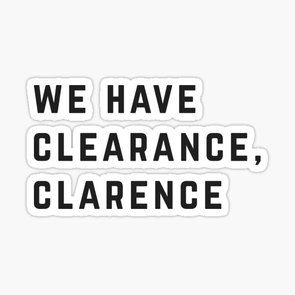 "We Have Clearance, Clarence" Sticker by Primotees | Redbubble