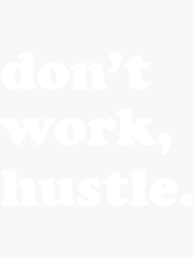 "Don't work, hustle design" Sticker for Sale by MaxKnightDesign | Redbubble