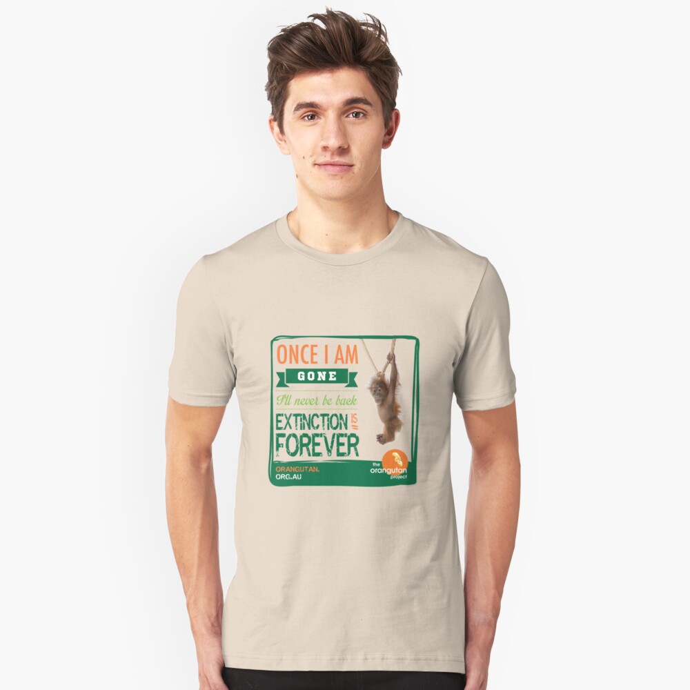 "Once I'm Gone (Extinction is forever)" T-shirt by Orangutan | Redbubble
