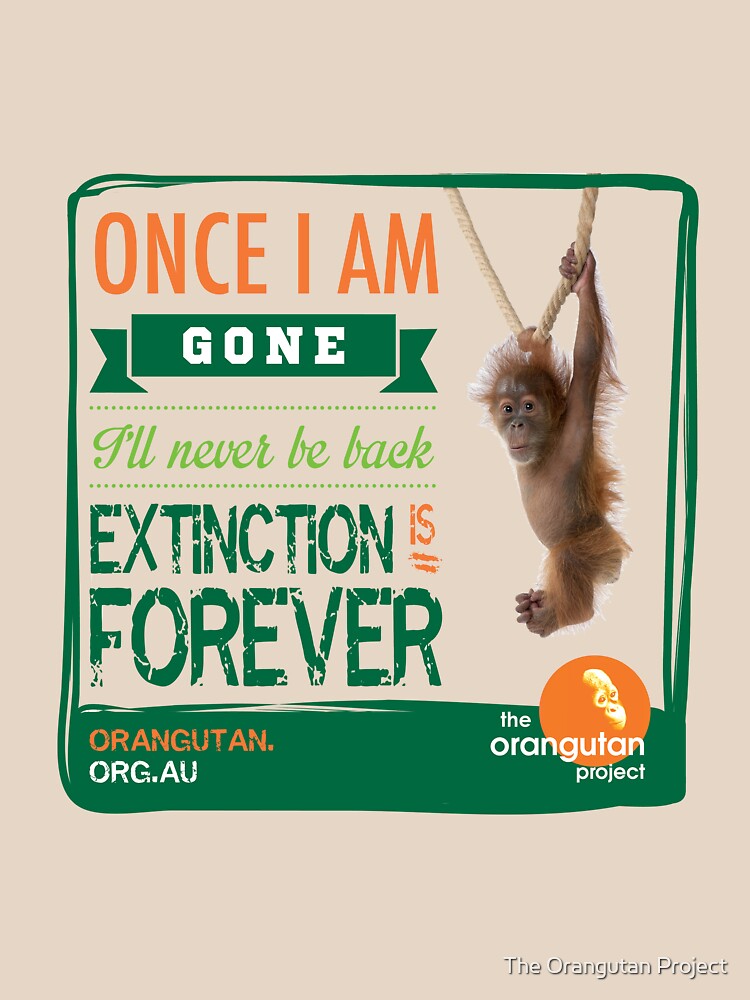 "Once I'm Gone (Extinction is forever)" T-shirt for Sale by Orangutan ...