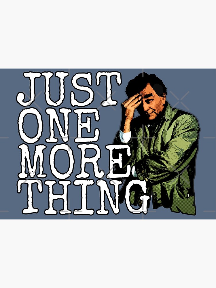 "Just One More Thing" Poster for Sale by timstriker | Redbubble