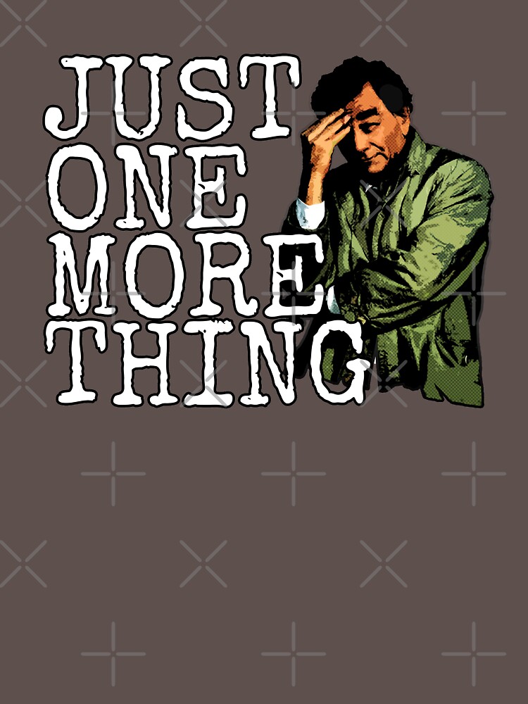 "Just One More Thing" T-shirt for Sale by timstriker | Redbubble ...