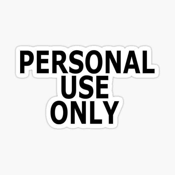 "Personal use Only - Pure Personal stuff only for you and you only ...