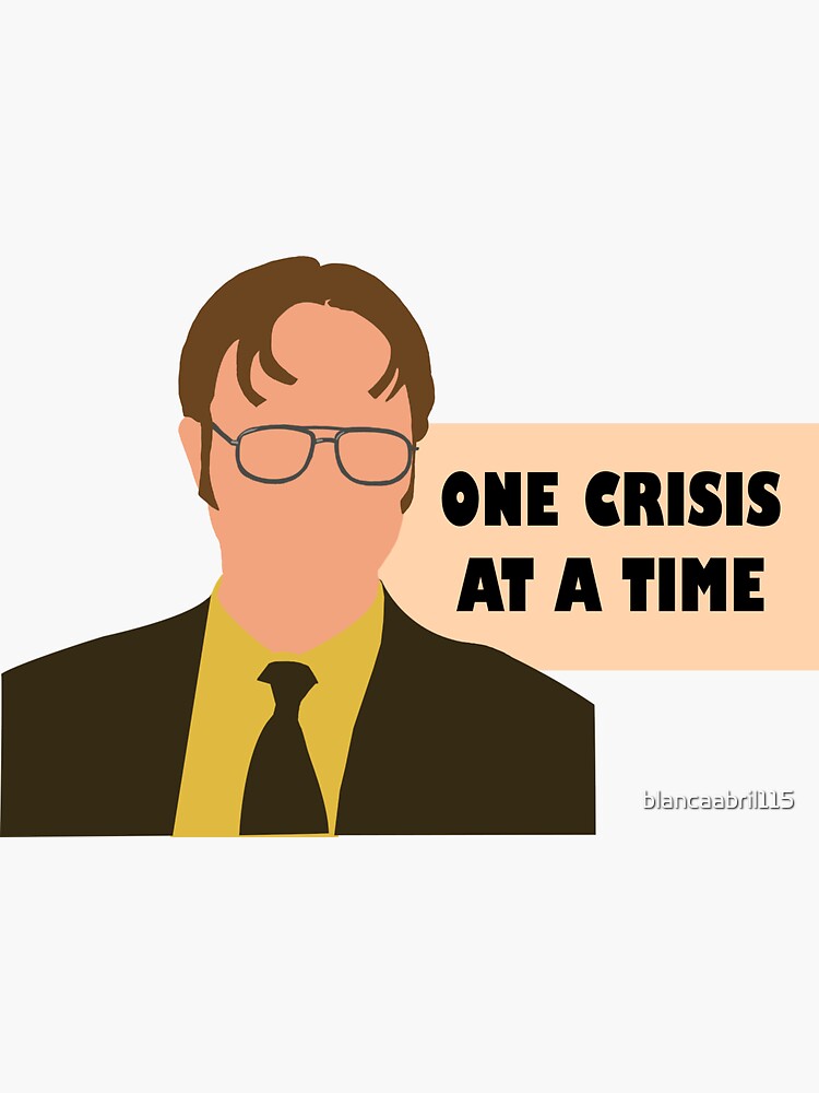 "One crisis at a time - Dwight" Sticker by blancaabril115 | Redbubble