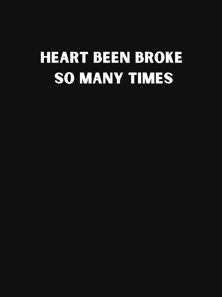 "heart been broke so many times meme" T-shirt by BuyLogoz | Redbubble