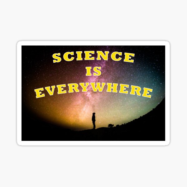 "Science Is Everywhere " Sticker for Sale by TeddyBearSal | Redbubble