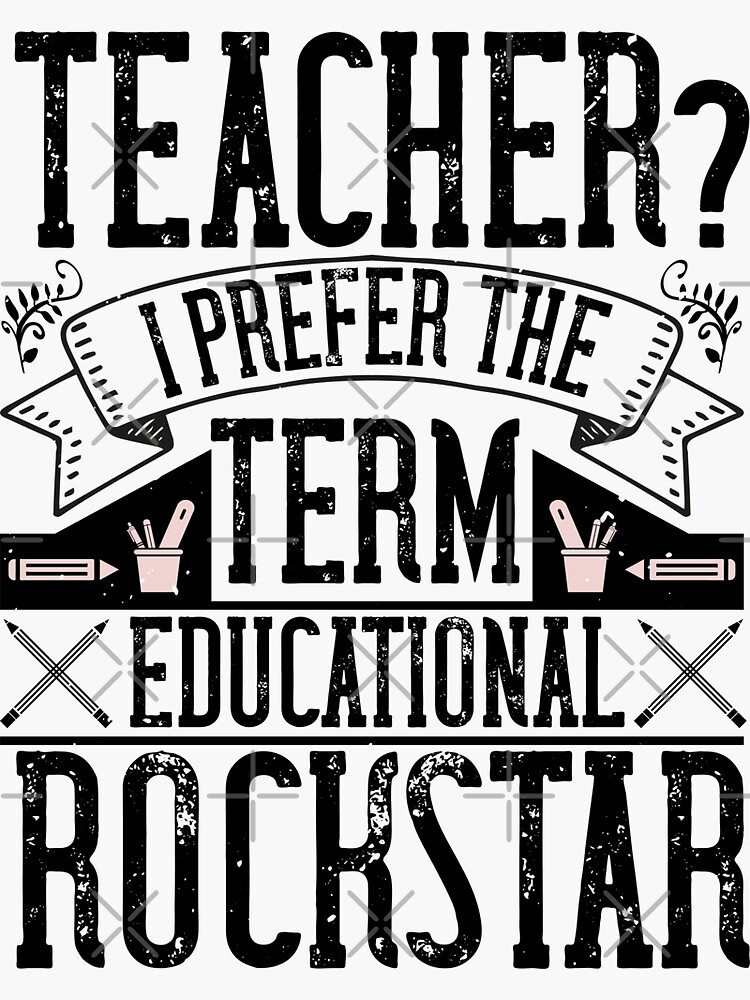 "Teacher, Prefer The Term Educational Rockstar" Sticker for Sale by ...