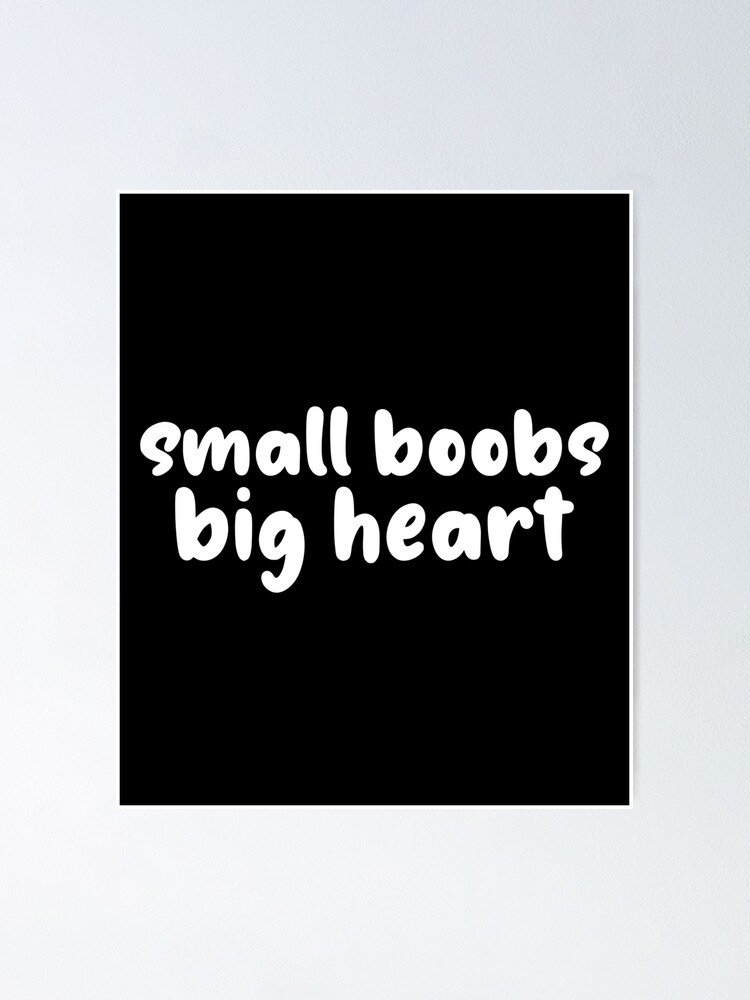 Small Boobs Big Heart Poster By Guzmyno Redbubble