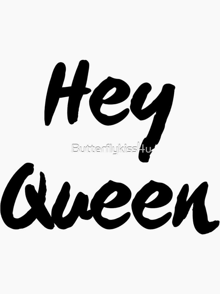 "Hey Queen" Sticker for Sale by Butterflykiss4u | Redbubble