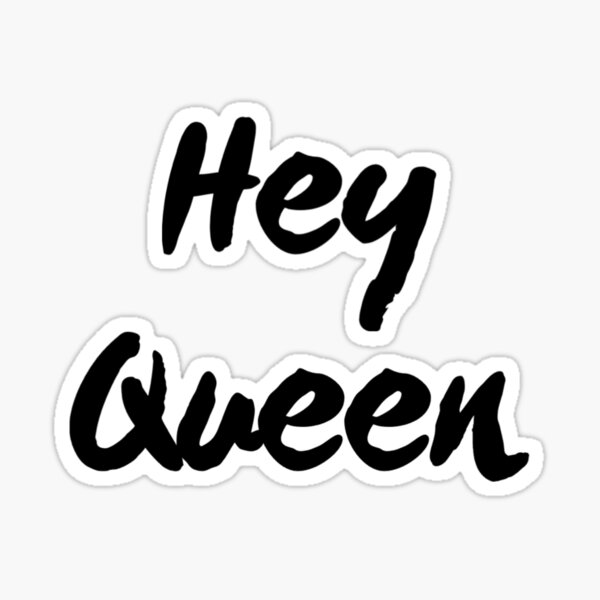 "Hey Queen" Sticker for Sale by Butterflykiss4u | Redbubble