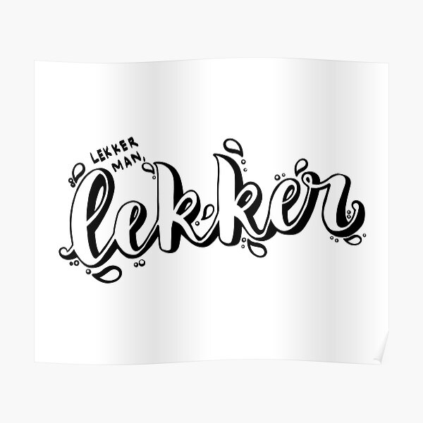 "Lekker man, lekker :) ons is lekker Afrikaans" Poster for Sale by ...
