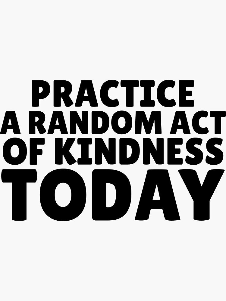 "Practice a Random Act Of Kindness Today" Sticker for Sale by ...