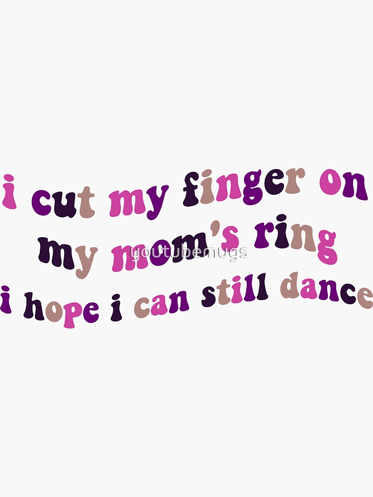 I Cut My Finger On My Moms Ring Dance Moms Sticker Sticker For Sale