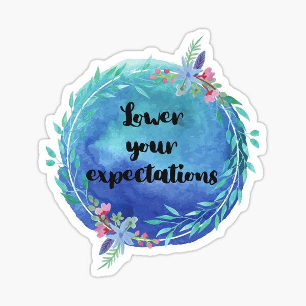 "Lower Your Expectations" Sticker for Sale by SDbyEQM | Redbubble