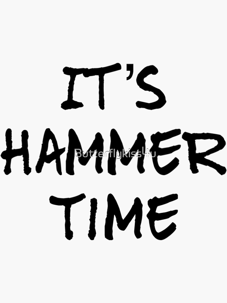"It's Hammer Time Sticker" Sticker for Sale by Butterflykiss4u | Redbubble