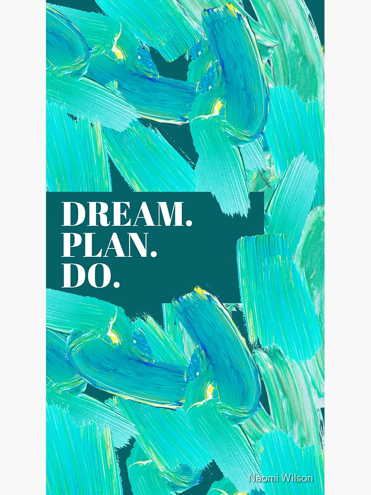 "Dream, plan, do" Sticker for Sale by Naomiwilson | Redbubble