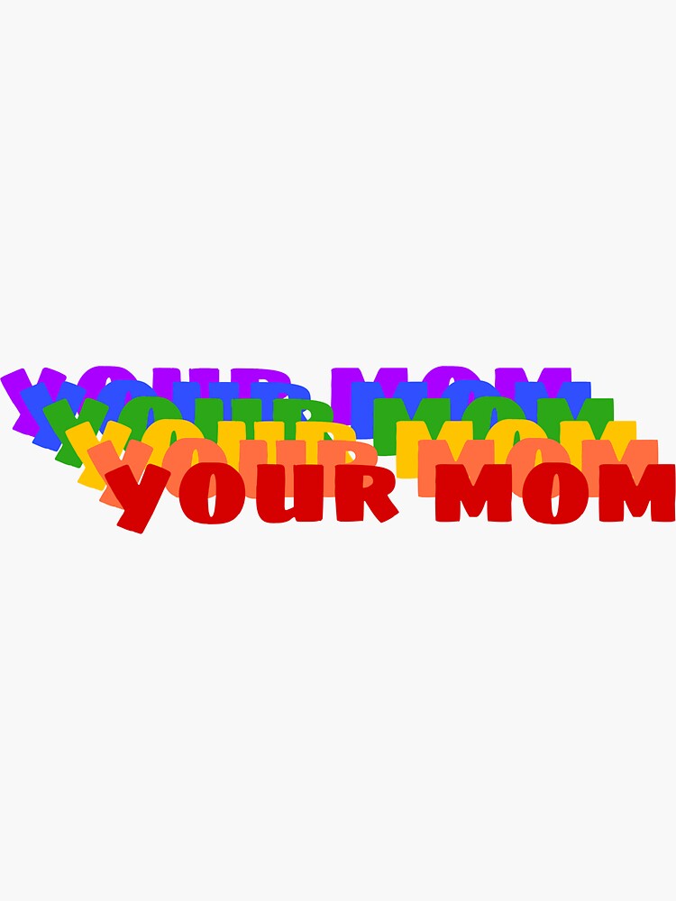 "Your Mom" Sticker for Sale by edengrae | Redbubble