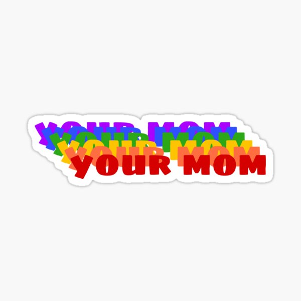 "Your Mom" Sticker for Sale by edengrae | Redbubble