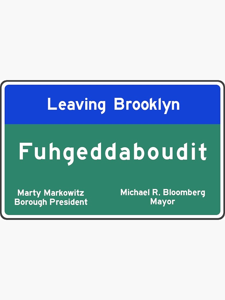 "Fuhgeddaboudit Brooklyn Sign" Photographic Print for Sale by ...