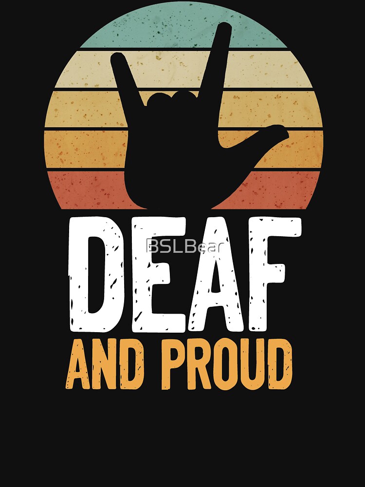 "Deaf and Proud" T-shirt by BSLBear | Redbubble