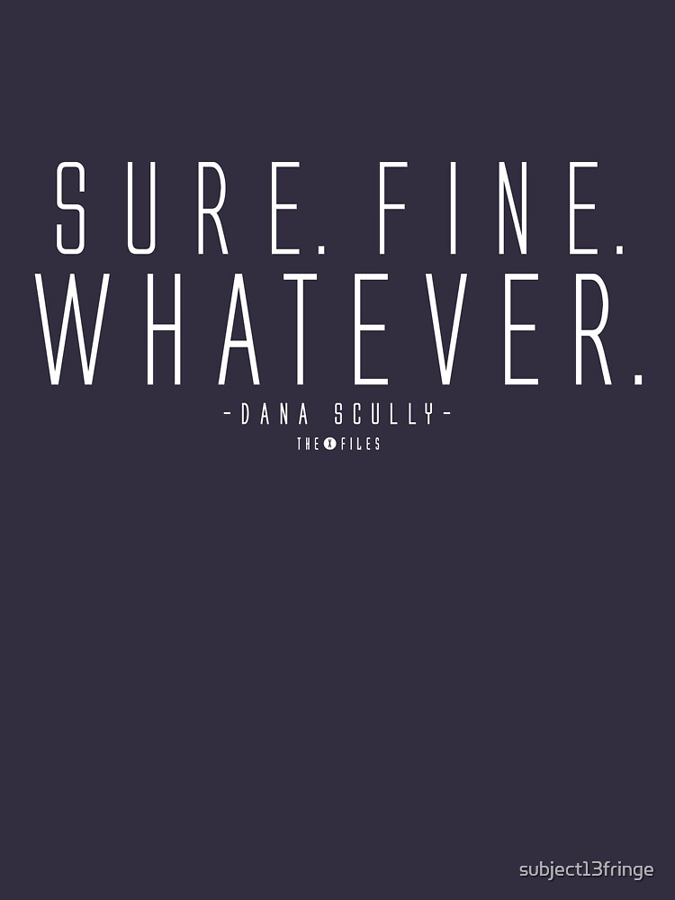 "Sure. Fine. Whatever. " T-shirt for Sale by subject13fringe ...