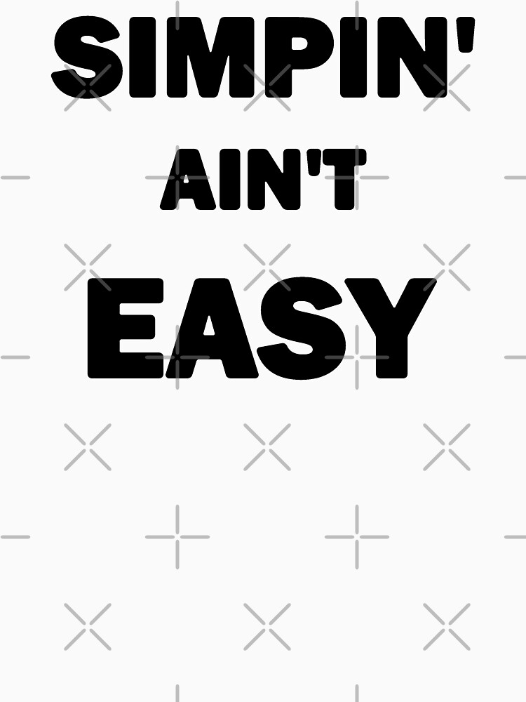 "Simpin' Aint Easy Black" T-shirt for Sale by bebopboop | Redbubble ...