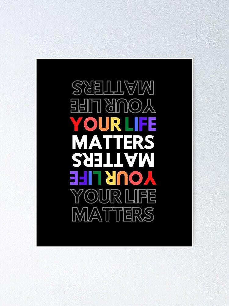 "Your Life Matters" Poster by CASDesigns | Redbubble
