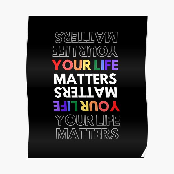 "Your Life Matters" Poster by CASDesigns | Redbubble