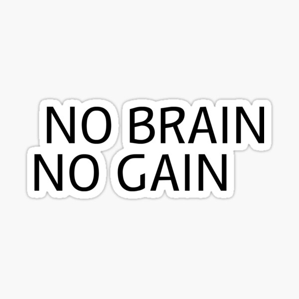 "NO BRAIN, NO GAIN" Sticker for Sale by Bukins | Redbubble