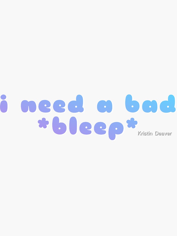 "i need a bad bleep" Sticker for Sale by kristind777 | Redbubble