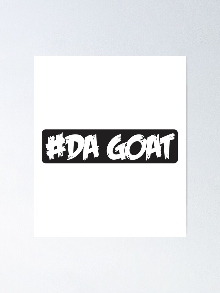 "#DA GOAT" Poster by MagicMikeDaGoat | Redbubble