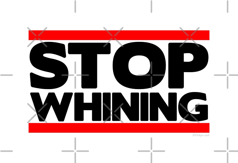 Stop Whining: Posters | Redbubble