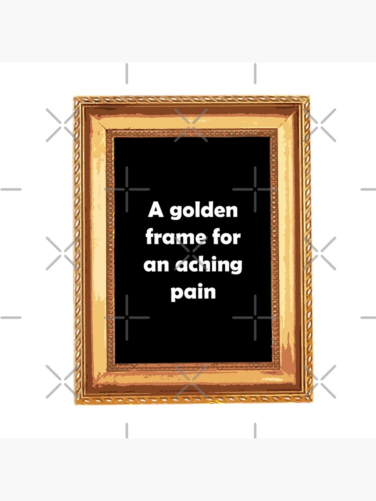 "A golden frame for an aching pain" Poster by nd-creates | Redbubble