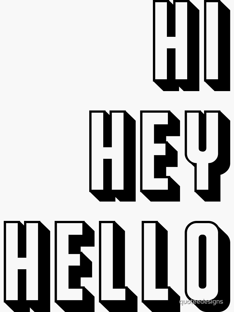 "Hi Hey Hello Typography (Black)" Sticker by quoteedesigns | Redbubble